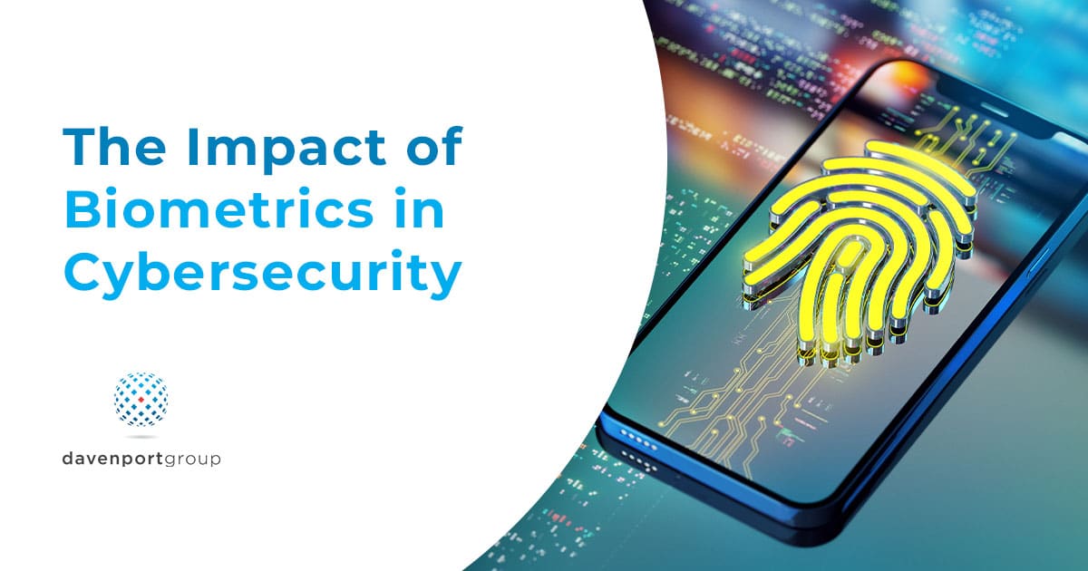 The Impact of Biometrics in Cybersecurity - Davenport Group