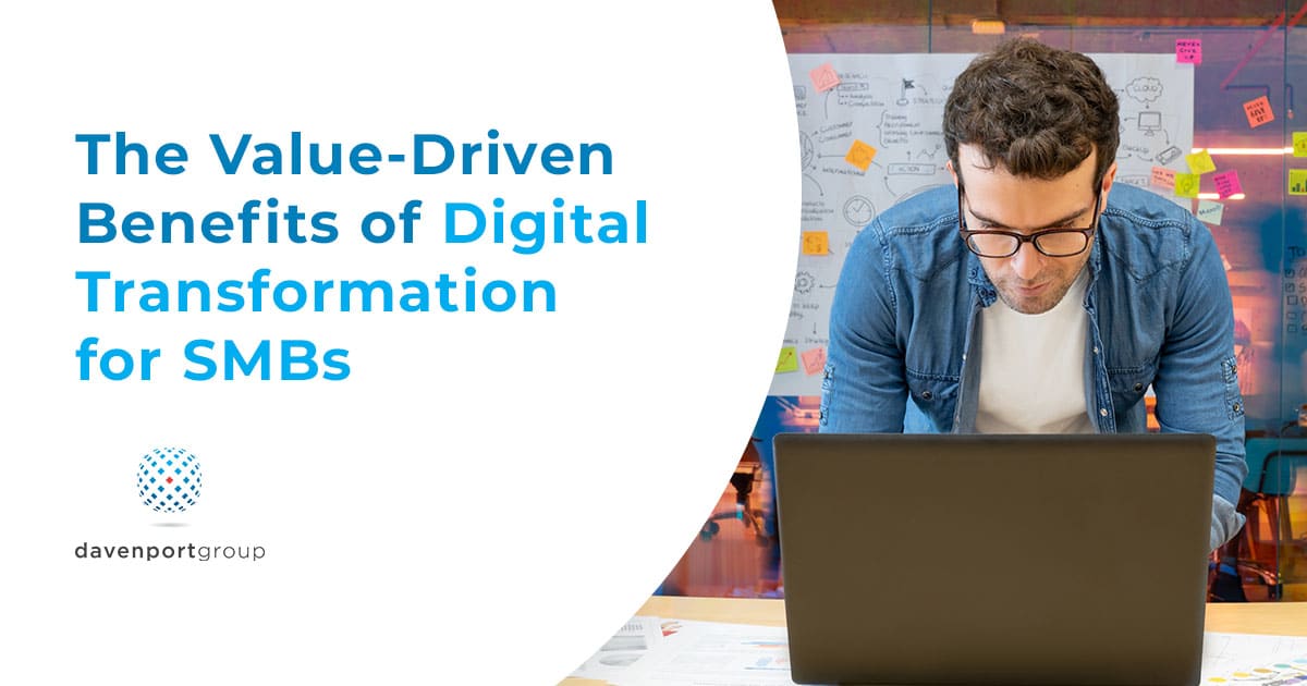 The Value-Driven Benefits of Digital Transformation for SMBs - Davenport Group