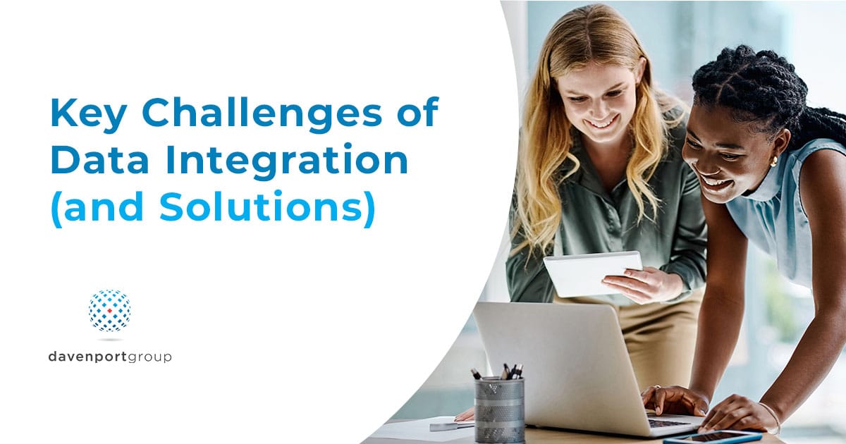 Key Challenges of Data Integration (and Solutions) - Davenport Group