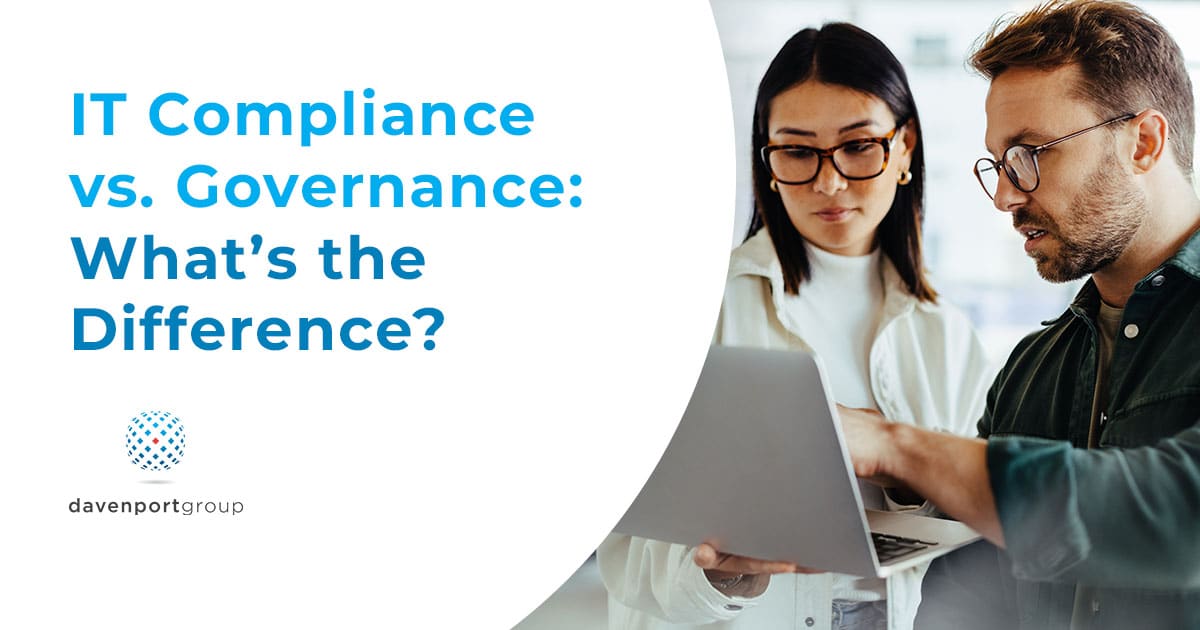 IT Compliance vs. Governance: What’s the Difference? - Davenport Group