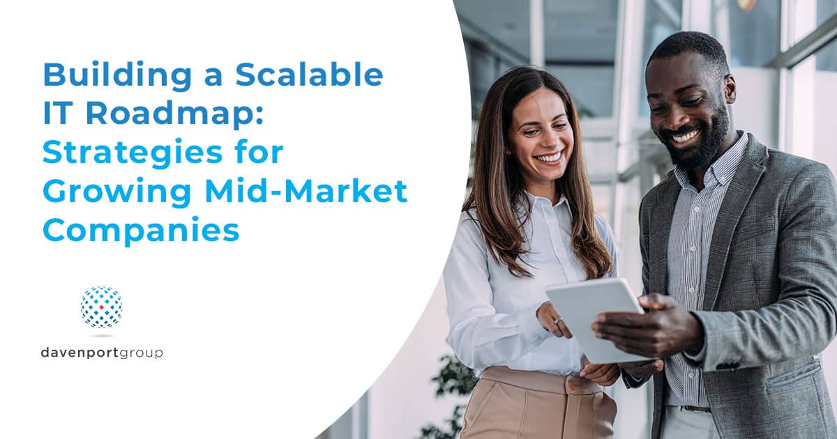 How to Build a Scalable IT Roadmap for Mid-Market Companies | Davenport ...