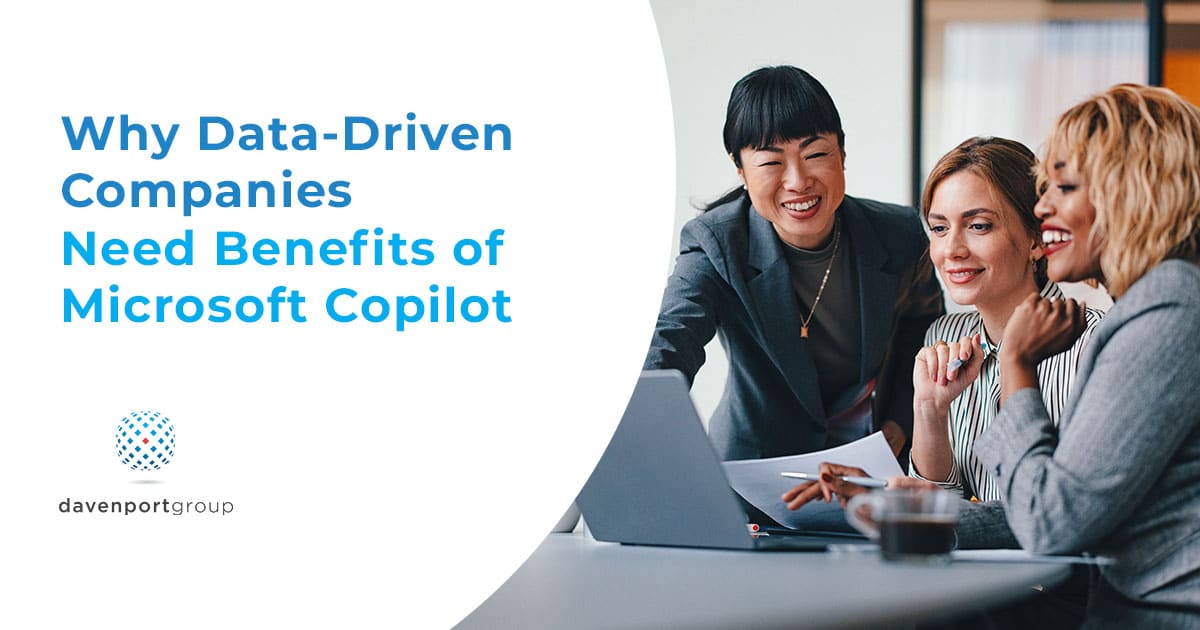 Why Data Driven Companies Are Adopting Microsoft Copilot Davenport Group