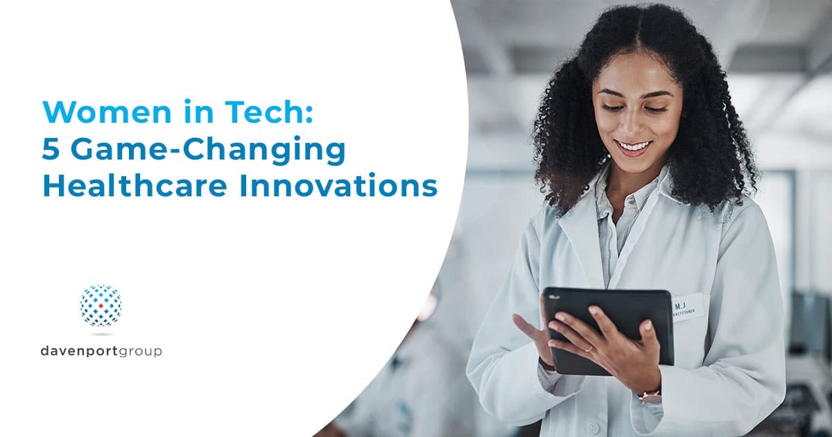 Women in Tech: 5 Game-Changing Healthcare Innovations - Davenport Group