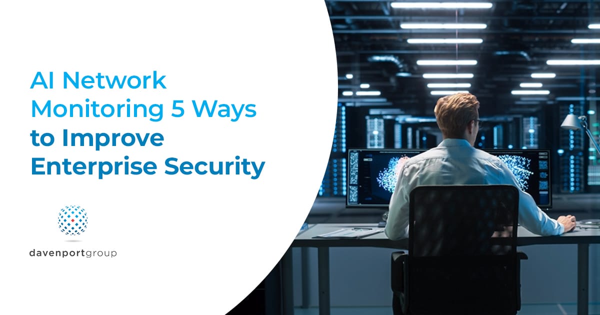 How AI Network Monitoring Can Improve Enterprise Security | Davenport Group
