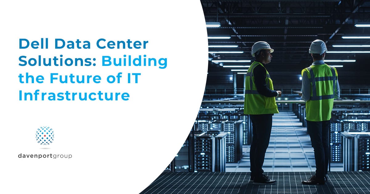 Dell Data Center Solutions for Modern Enterprise IT | Davenport Group